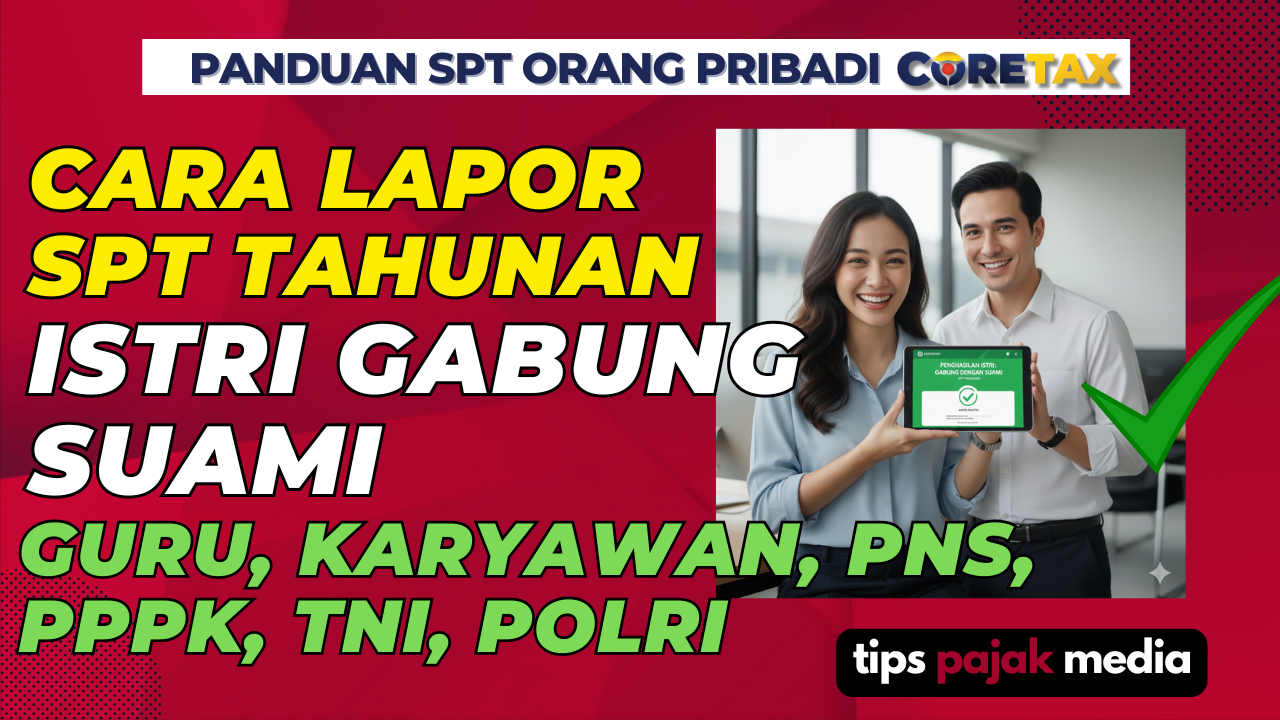 Cara Lapor SPT Tahunan Suami Istri Satu NPWP di Coretax - Karyawan, PNS ...